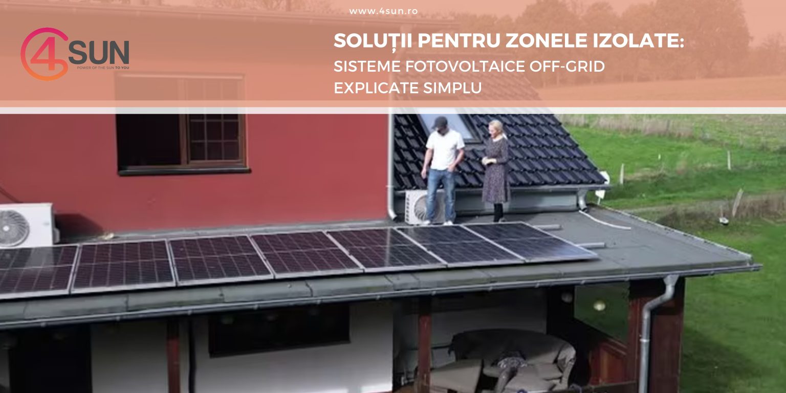 Sisteme Off-Grid: soluții pentru zone izolate - 4sun