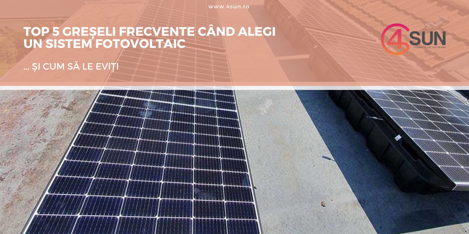 Top 5 greșeli când alegi un sistem fotovoltaic